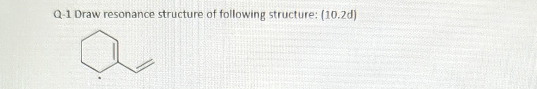 Solved Q-1 Draw resonance structure of following structure: | Chegg.com