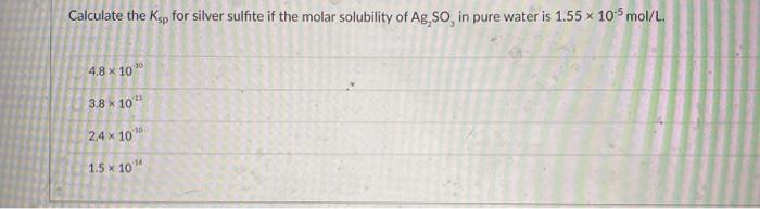 Solved Calculate the Ksp for silver sulfite if the molar | Chegg.com