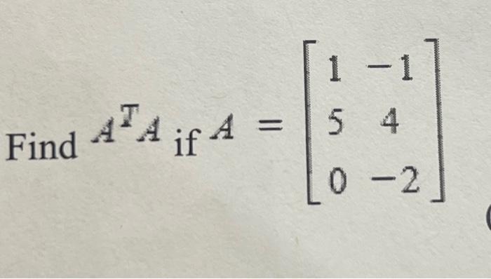 Solved Find ATA if A=⎣⎡150−14−2⎦⎤ | Chegg.com