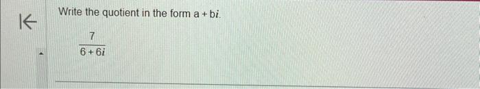 Solved Write the quotient in the form a+bi. 6+6i7 | Chegg.com