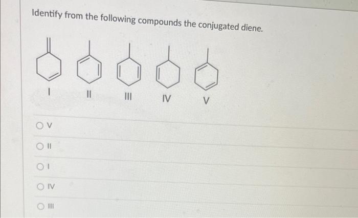Solved Identify from the following compounds the conjugated | Chegg.com