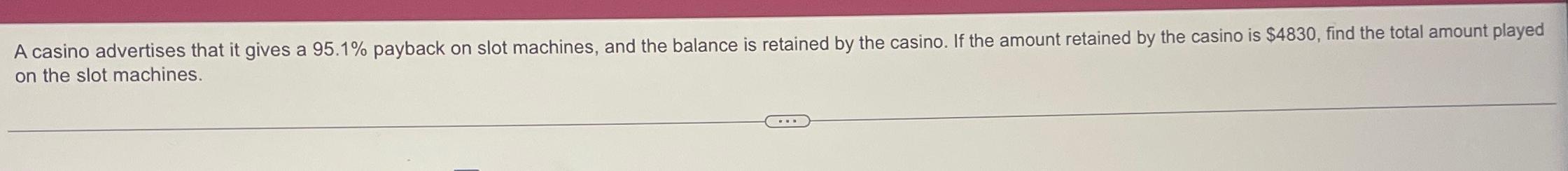 Solved A casino advertises that it gives a 95.1% ﻿payback on | Chegg.com