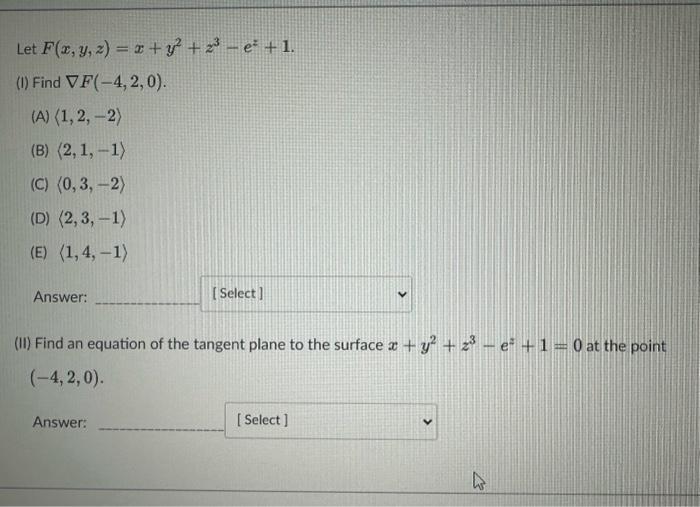 Solved Let F(x,y,z)=x+y2+z3−ez+1 (I) Find ∇F(−4,2,0). (A) | Chegg.com
