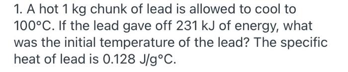 Solved 1. A hot 1 kg chunk of lead is allowed to cool to | Chegg.com