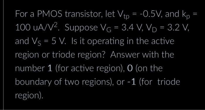 Solved For a PMOS transistor, let Vtp=−0.5 V, and kp= | Chegg.com
