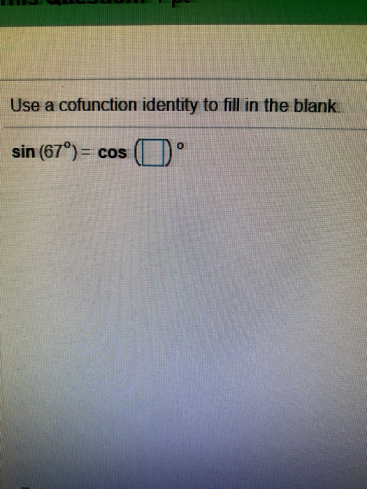 Solved Use a cofunction identity to fill in the blank. sin | Chegg.com