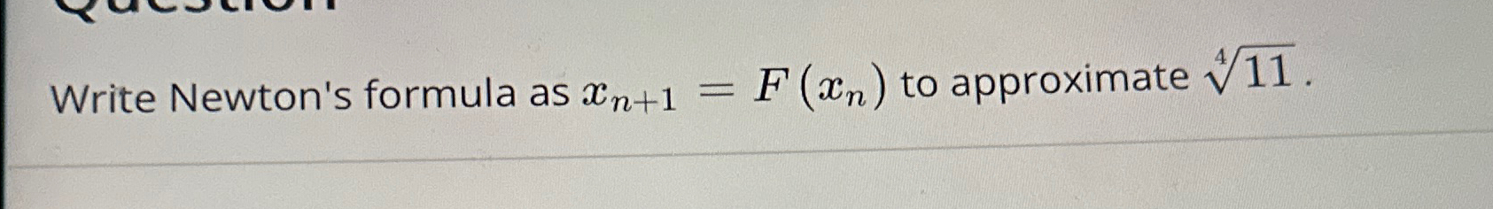 Solved Write Newton's formula as xn+1=F(xn) ﻿to approximate | Chegg.com