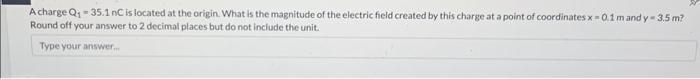 Solved A charge Q1=35.1nC is located at the origin. What is | Chegg.com