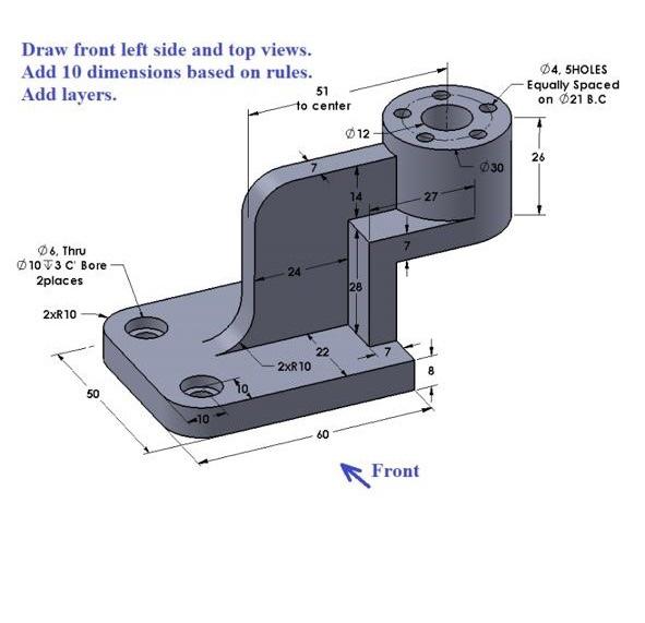 Solved Draw front left side and top views. Add 10 dimensions | Chegg.com