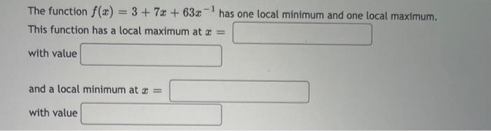 Solved The function f(x)=3+7x+63x−1 has one local minimum | Chegg.com