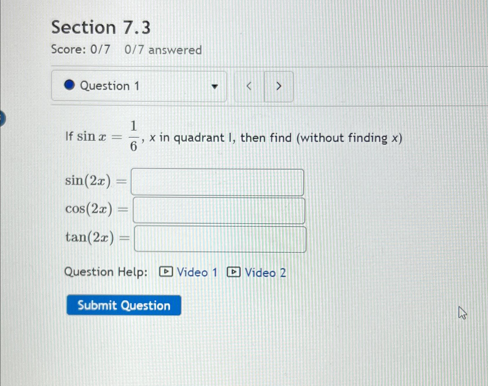 Solved Section 7.3Score: 0/7 0/7 ﻿answeredIf sinx=16,x ﻿in | Chegg.com