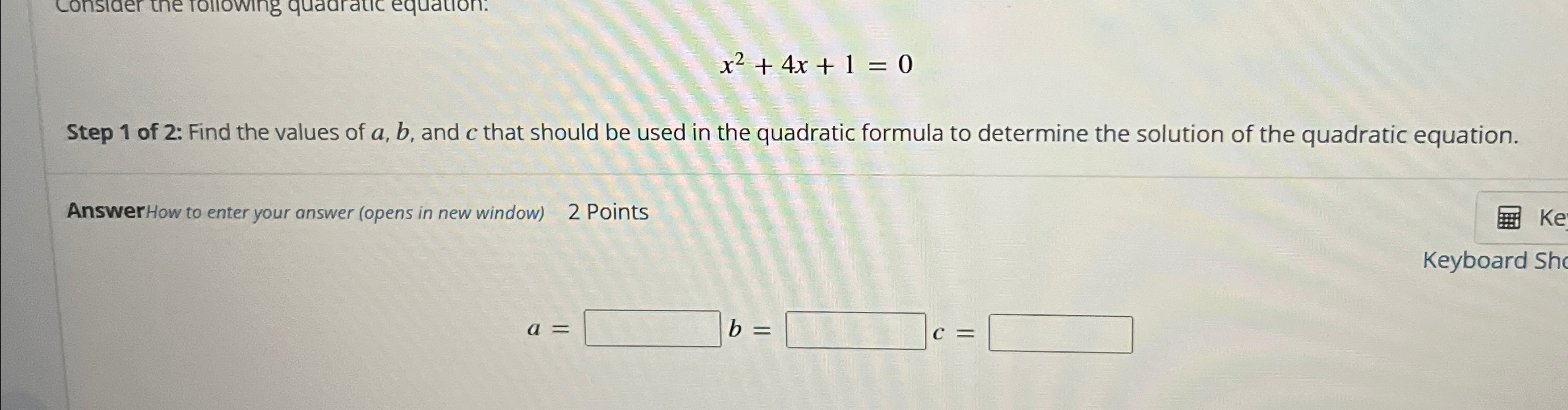 Solved x2+4x+1=0Step 1 ﻿of 2: Find the values of a,b, ﻿and c | Chegg.com