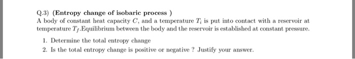 Solved Q.3) (Entropy change of isobaric process ) A body of | Chegg.com