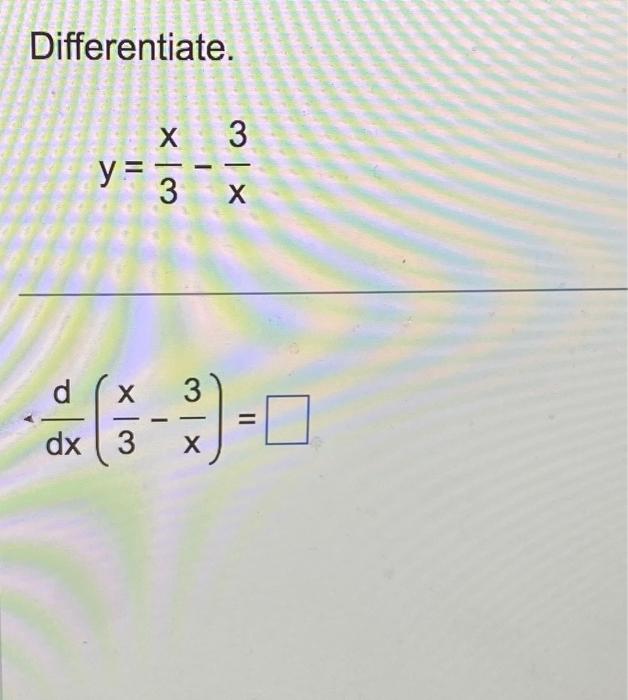 Solved Differentiate. y = 13/13--1/32 X X3 d X dx 3 I 3 X | Chegg.com
