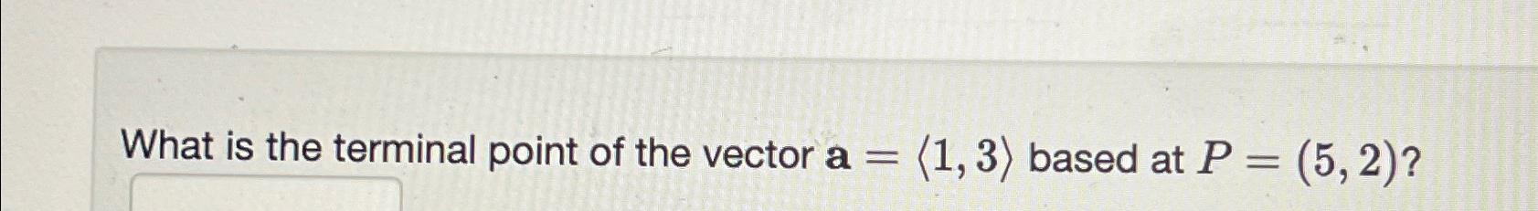 Solved What is the terminal point of the vector a=(:1,3:) | Chegg.com