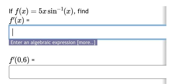 Solved If f(x)=5xsin−1(x)f′(x)= f′(0.6)= | Chegg.com