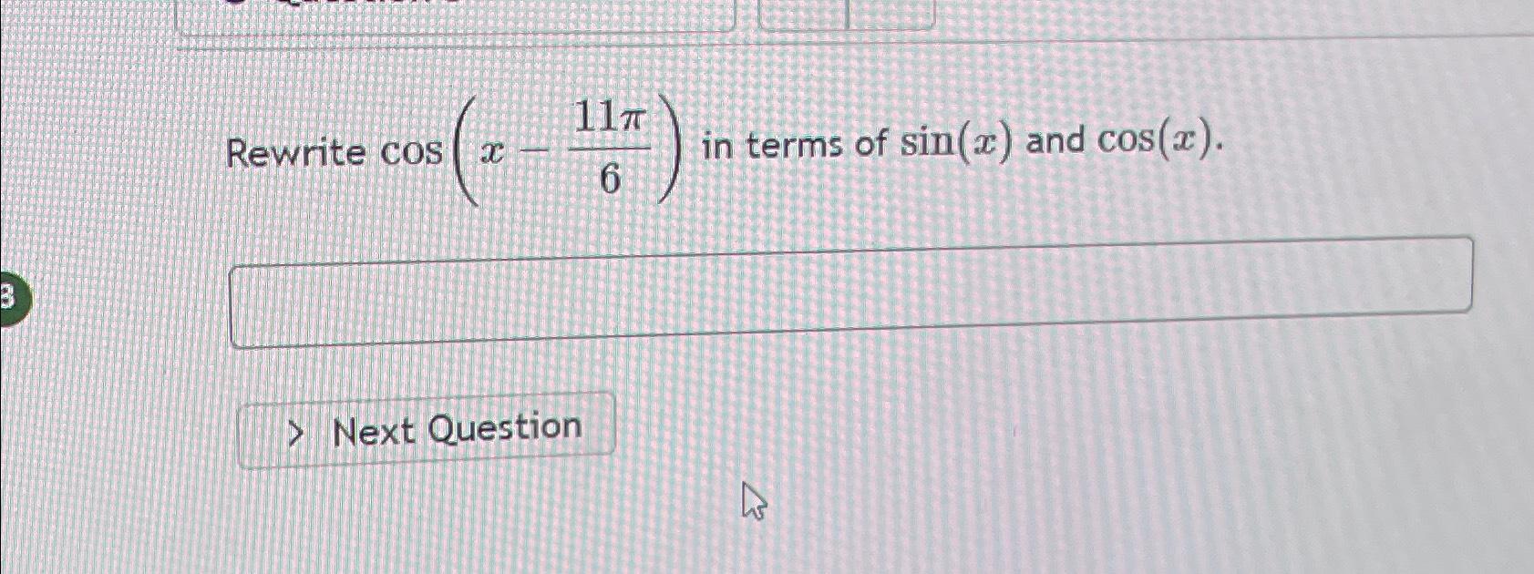 Solved Rewrite cos(x-11π6) ﻿in terms of sin(x) ﻿and cos(x). | Chegg.com