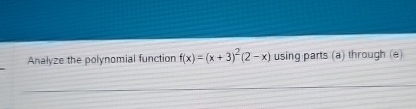 Solved Analyze the polynomial function f(x)=(x+3)2(2-x) | Chegg.com