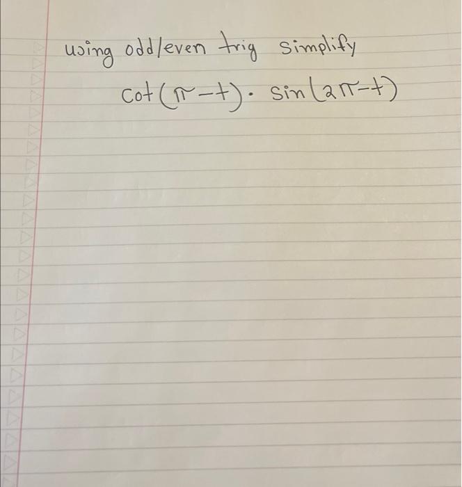 Solved Using Odd Even Trig Simplify Cot π−t ⋅sin 2π−t