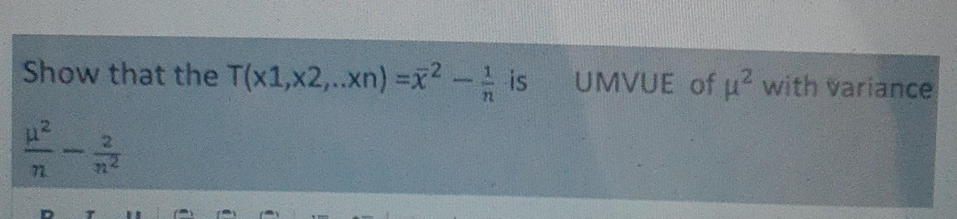 Solved Show that the T(x1,x2,..xn)=x2-is UMVUE of u? with | Chegg.com