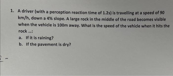 Solved 1. A driver (with a perception reaction time of 1.2 s | Chegg.com