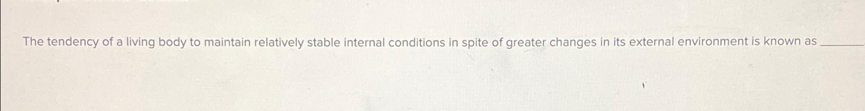 Solved The tendency of a living body to maintain relatively | Chegg.com