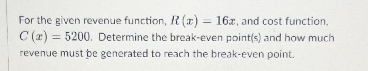 Solved For the given revenue function, R(x)=16x, and cost | Chegg.com