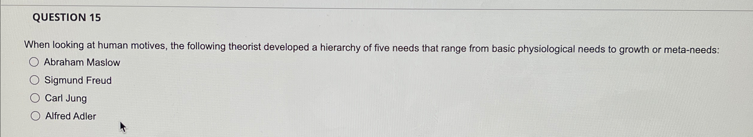 Solved QUESTION 15When looking at human motives, the | Chegg.com