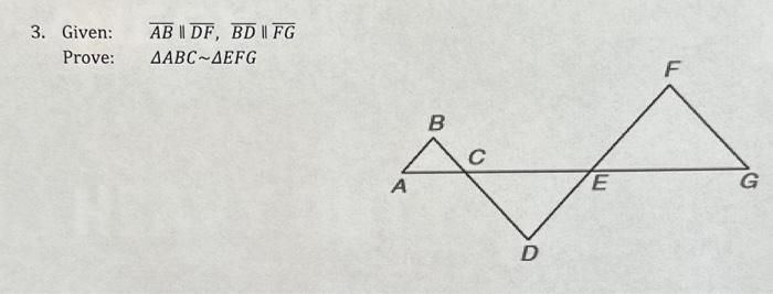 Solved 3. Given: AB∥DF,BD∥FG Prove: ABC∼ EFG | Chegg.com