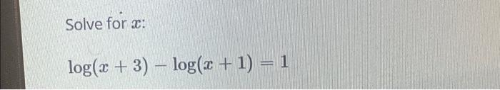 Solved Solve for 3: log(x + 3) – log(2+1) = 1 | Chegg.com