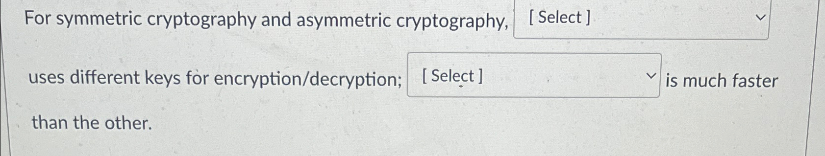 Solved For symmetric cryptography and asymmetric | Chegg.com