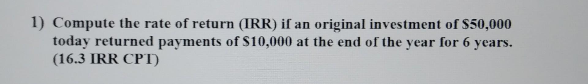 Solved Compute the rate of return (IRR) ﻿if an original | Chegg.com