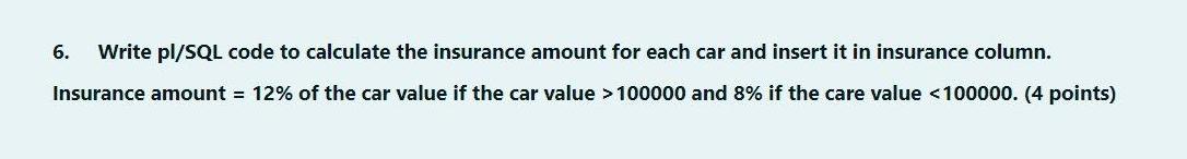 Solved Write Plsql code To Calculate The Insurance Amount