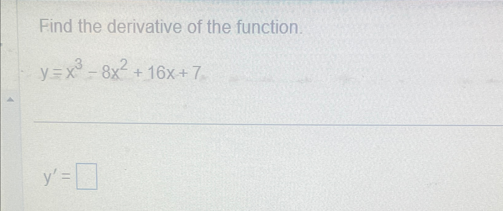 Solved Find the derivative of the function.y=x3-8x2+16x+7y'= | Chegg.com
