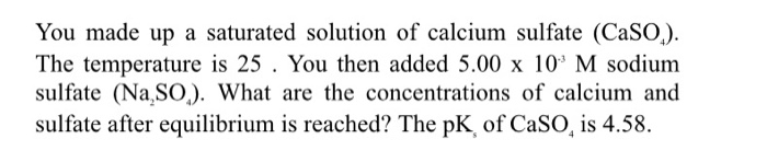 Solved You made up a saturated solution of calcium sulfate | Chegg.com