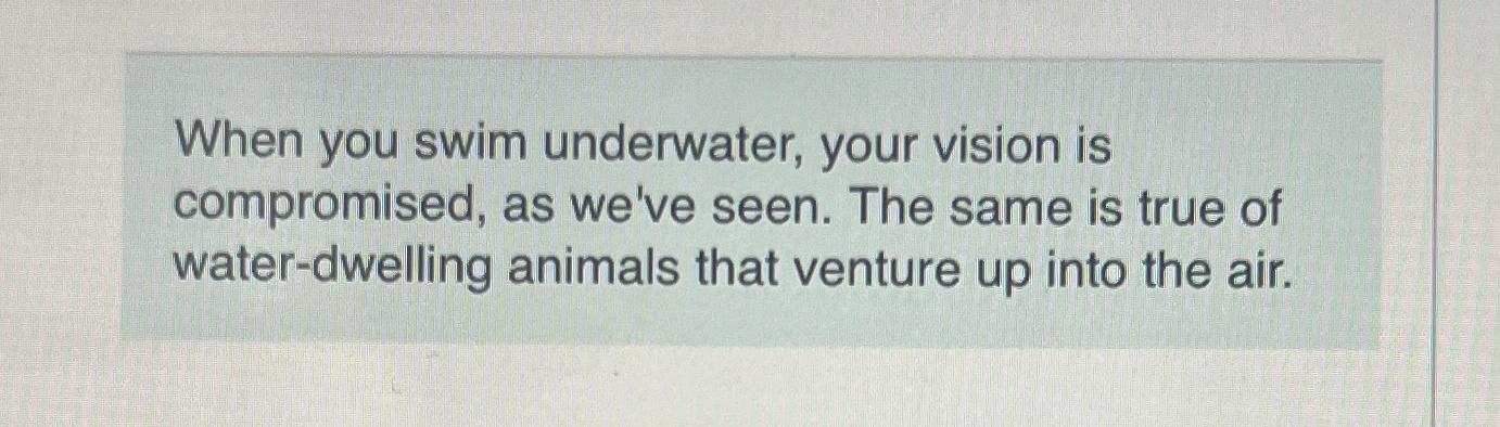 Solved When you swim underwater, your vision is compromised, | Chegg.com