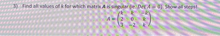 Solved 3) Find all values of k for which matrix A is | Chegg.com
