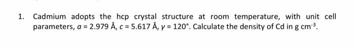 Solved 1. Cadmium adopts the hcp crystal structure at room | Chegg.com