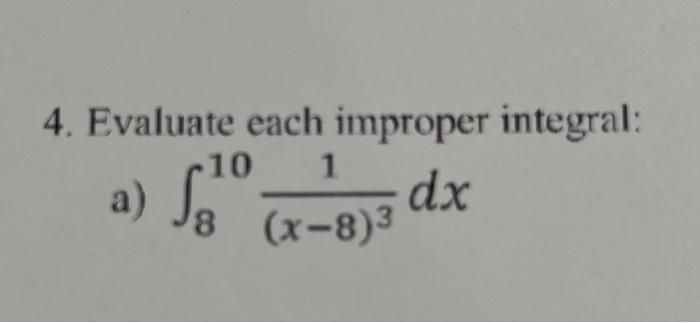 Solved 4. Evaluate each improper integral: a) ∫810(x−8)31dx | Chegg.com