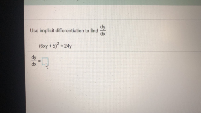 Solved Use implicit differentiation to find (6xy + 5)2 = 24 | Chegg.com