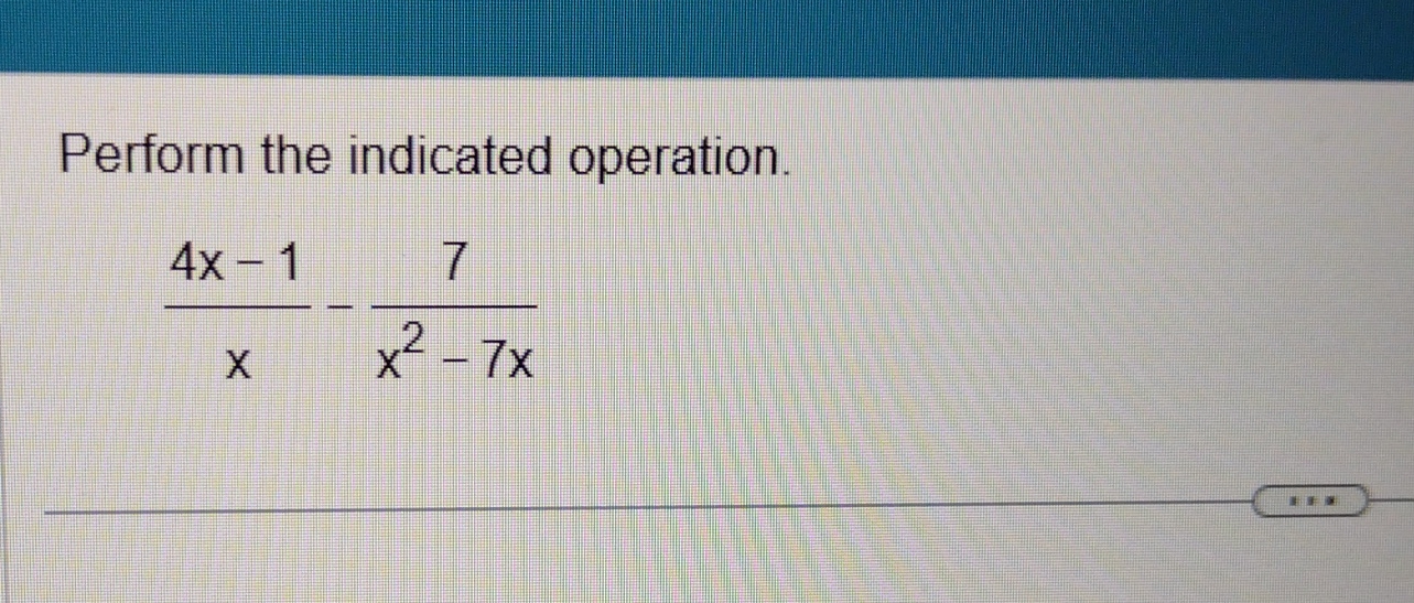 Solved Perform the indicated operation.4x-1x-7x2-7x | Chegg.com