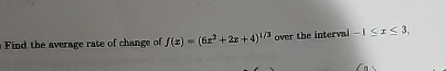 Solved Find the average rate of change of f(x)=(6x2+2x+4)13 | Chegg.com