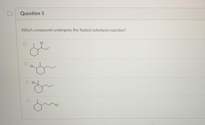 Solved Question 5 Which compound undergoes the fastest | Chegg.com