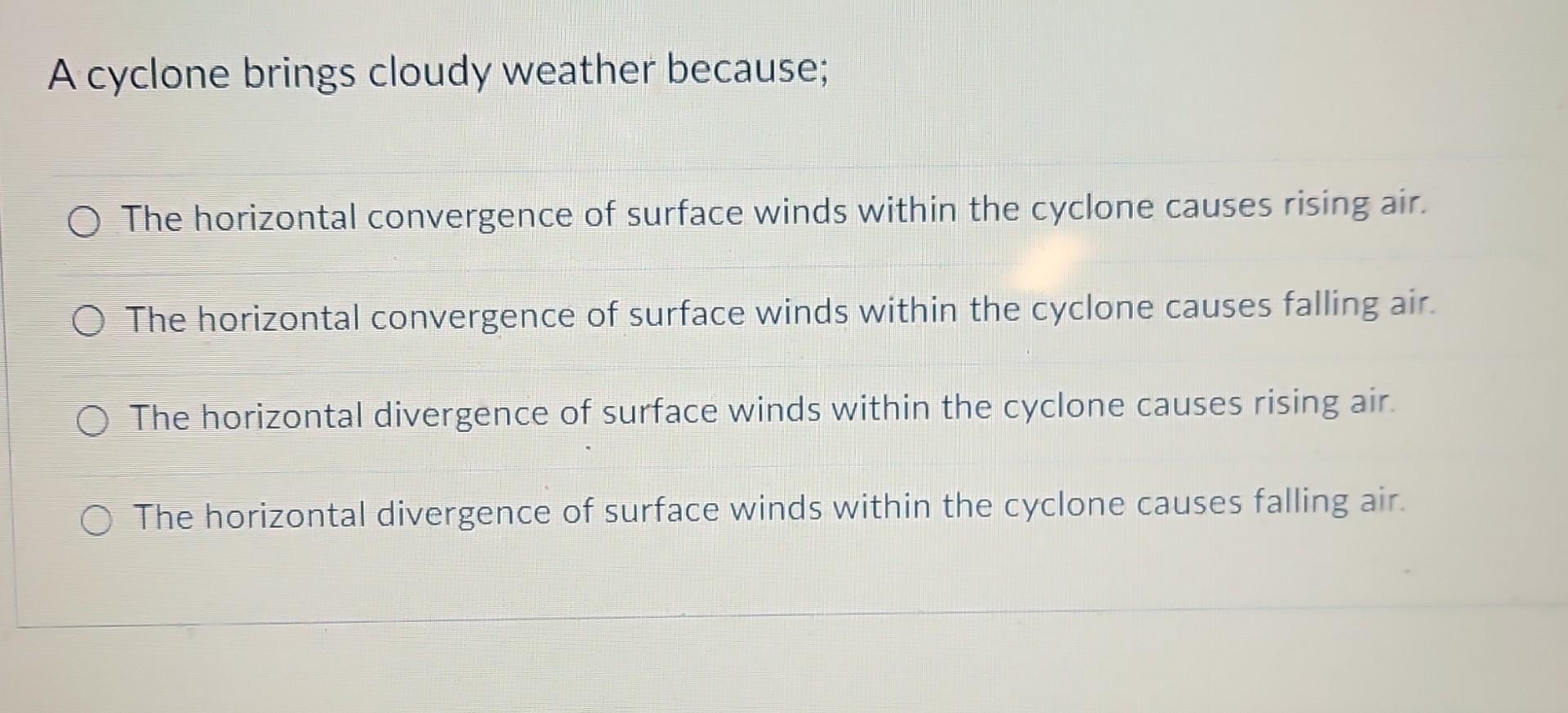 Solved A cyclone brings cloudy weather because; The | Chegg.com