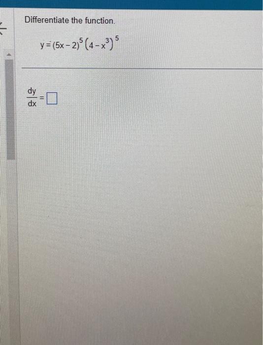 Solved Differentiate the function. y=(5x−2)5(4−x3)5 dxdy= | Chegg.com