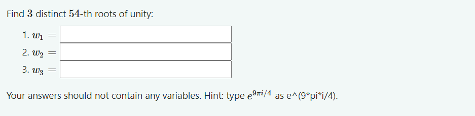 Solved Find 3 ﻿distinct 54 -th roots of unity:w1=w2=w3=Your | Chegg.com
