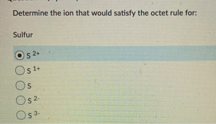 Solved Determine the ion that would satisfy the octet rule | Chegg.com