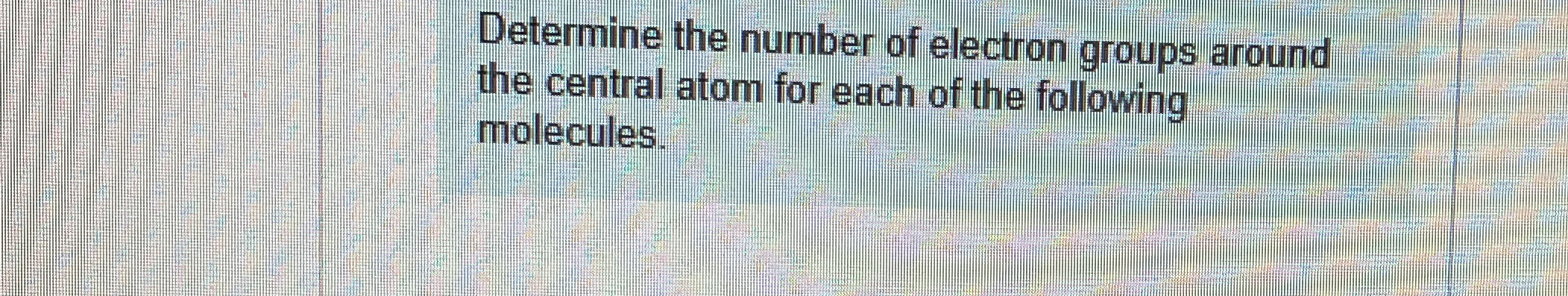 Solved Determine the number of electron groups around the | Chegg.com