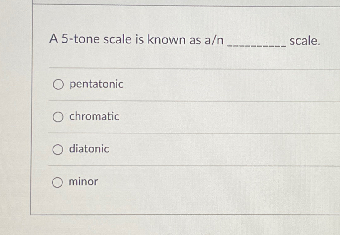 Solved A 5-tone scale is known as a/n | Chegg.com