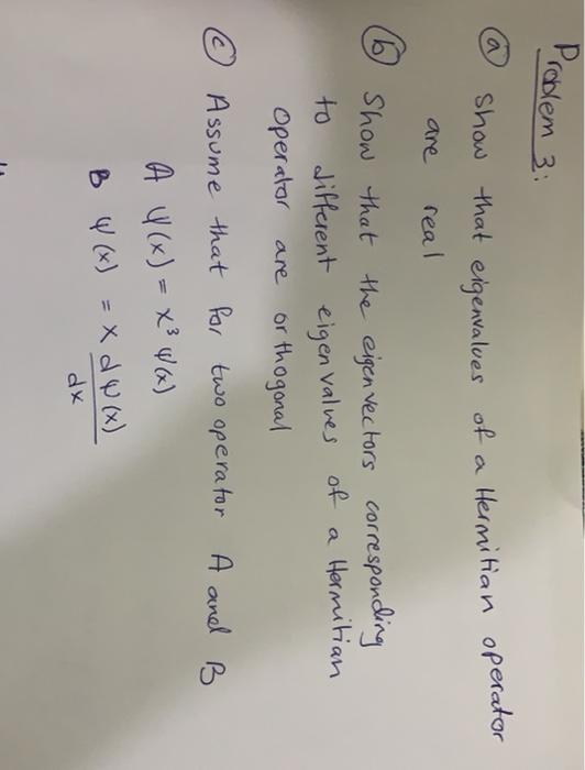 Solved Problem 3: show that eigenvalues of a Hermitian | Chegg.com